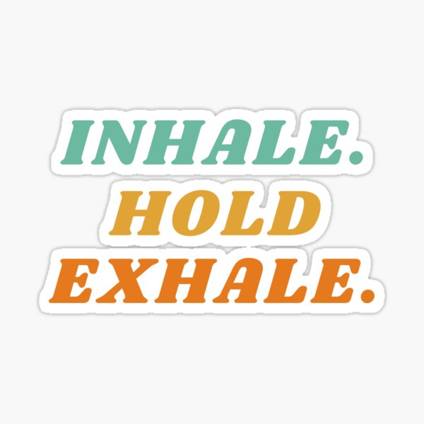"inhale, hold, exhale." Sticker for Sale by sugirtha | Redbubble