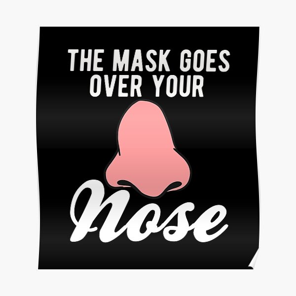 "The Mask Goes Over Your Nose - Cool Nose Edition" Poster for Sale by ...