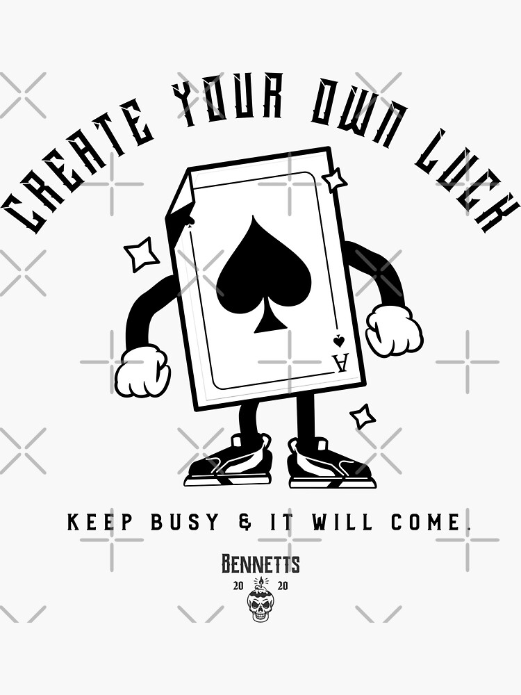 "create your own luck, keep busy and it will come." Sticker for Sale by ...