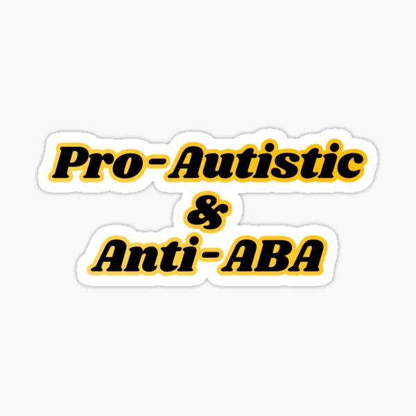 "Pro-Autistic & Anti-ABA" Sticker by AutisticAnne | Redbubble