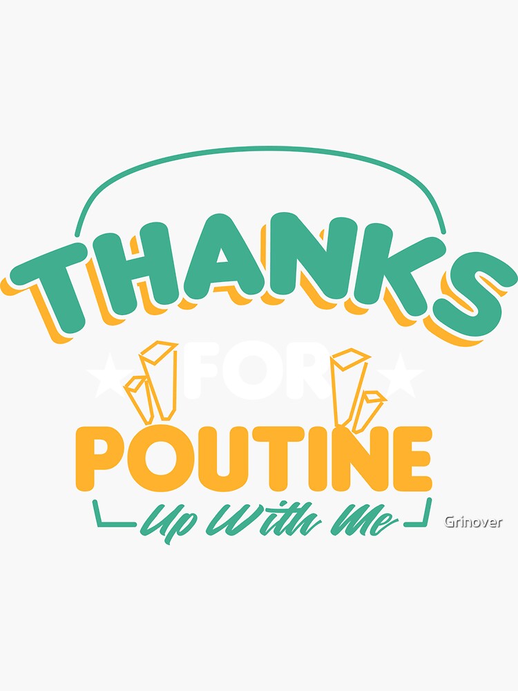 "Thanks for Poutine up with me" Sticker for Sale by Grinover | Redbubble