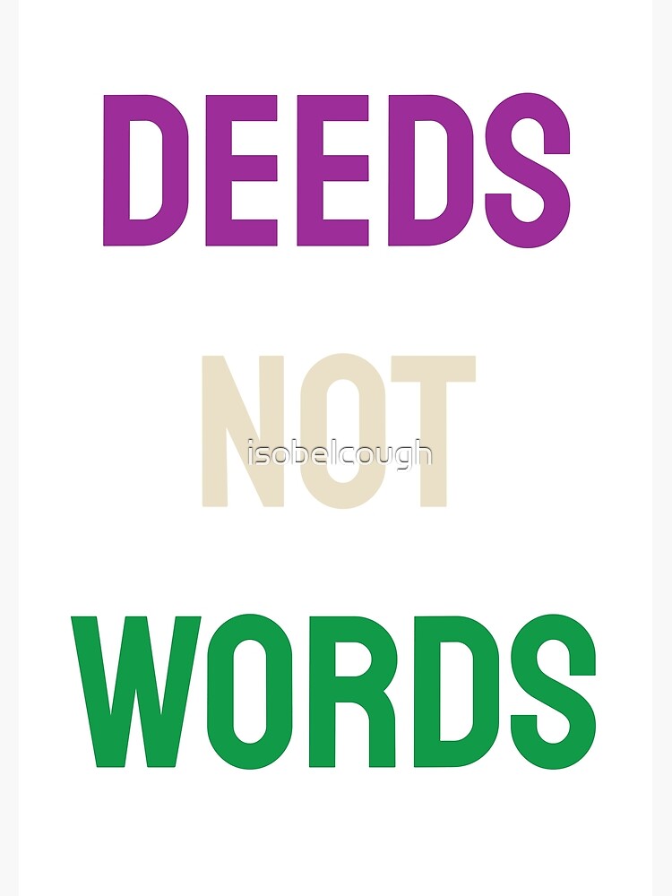 "Deeds Not Words" Poster for Sale by isobelcough | Redbubble