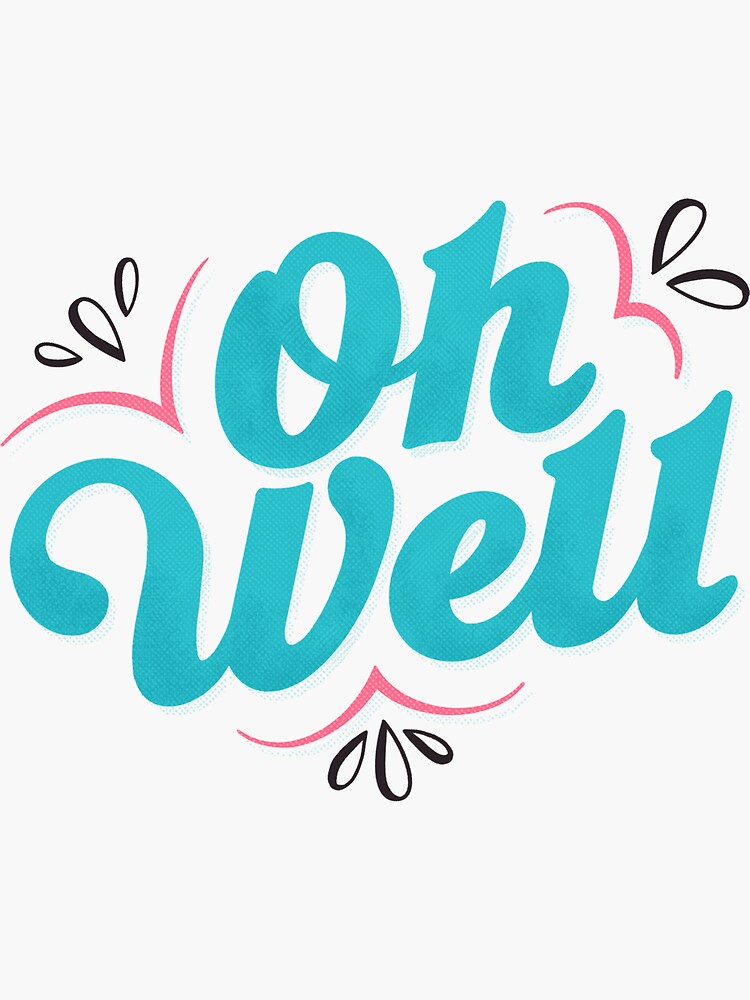 "Oh Well" Sticker by tarynstype | Redbubble