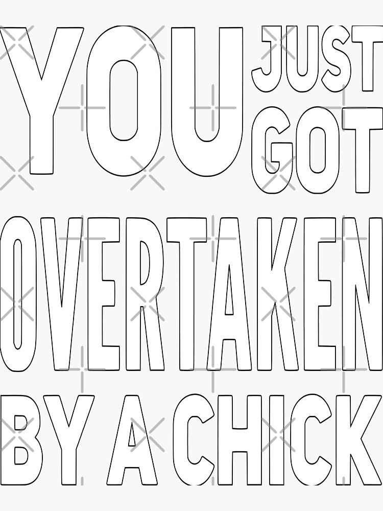 "You Just Got Overtaken By A Chick" Sticker for Sale by GoodPrince ...