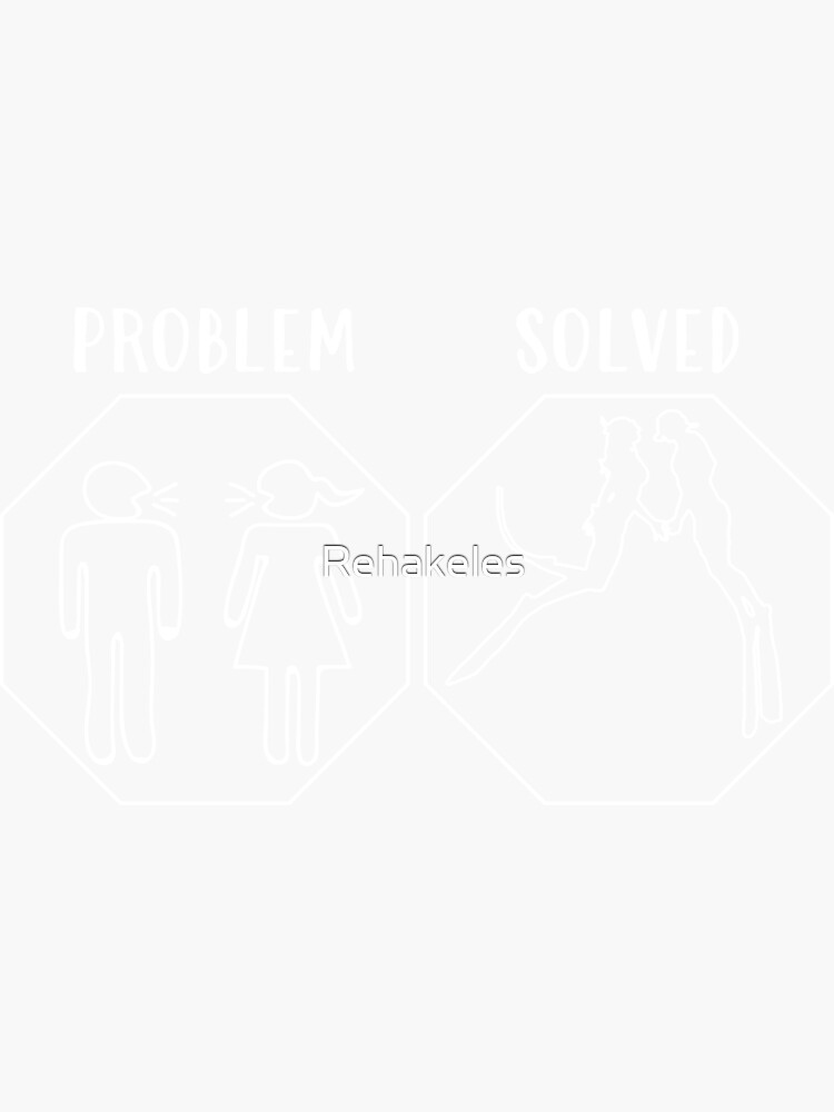 "Problem Solved" Sticker by Rehakeles | Redbubble
