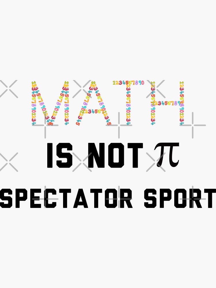"Math Is Not A Spectator Sport" Sticker for Sale by RyanAnt | Redbubble