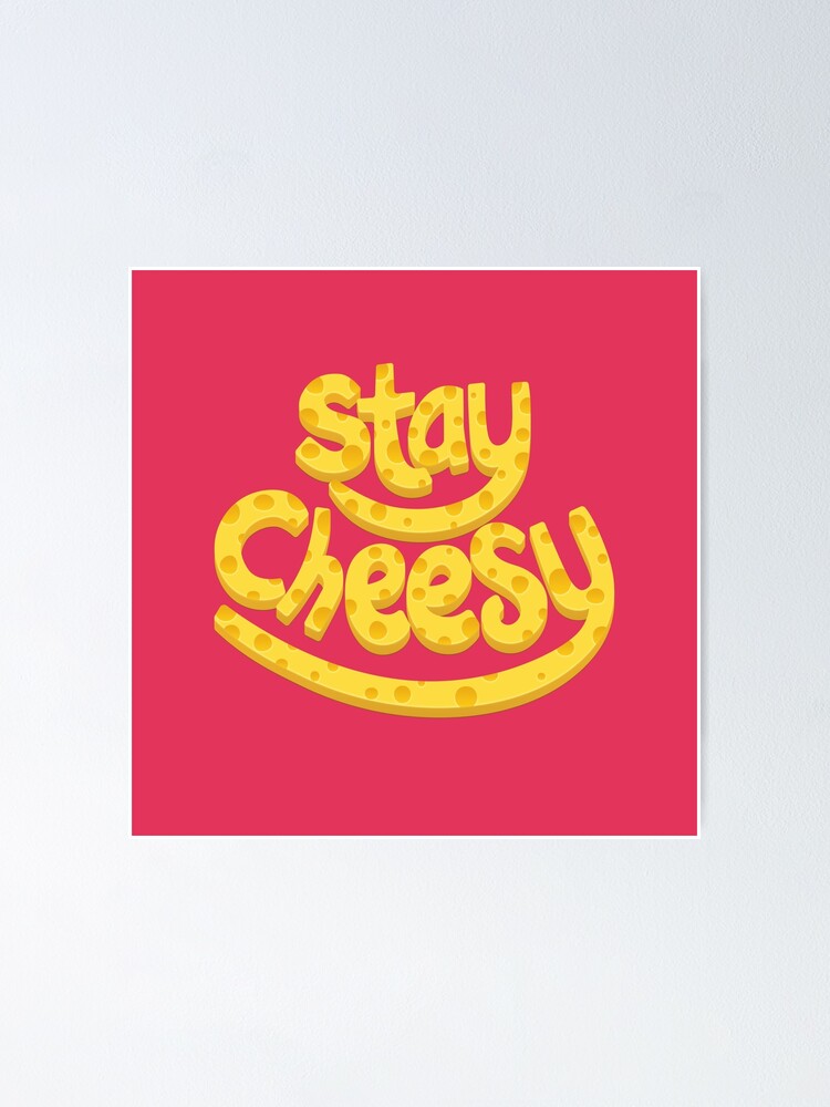 "Stay Cheesy" Poster by wordquirk | Redbubble