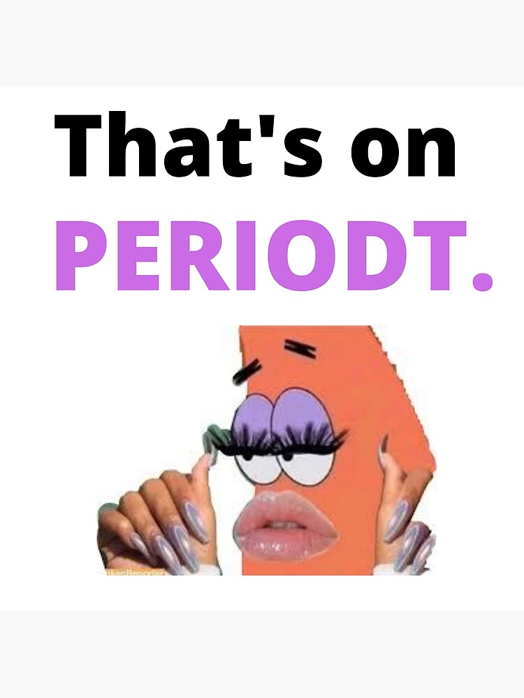 "Tiktok Meme: That's on PERIODT" Poster for Sale by delamazadaniela ...