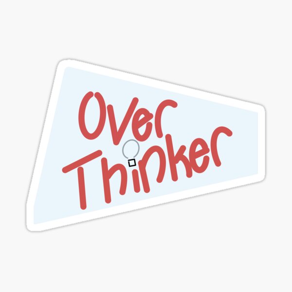 Over thinker” For over-thinking" Sticker by Isabelle-Wilson | Redbubble
