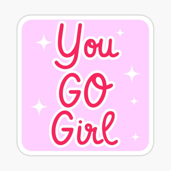 you go girl ''" Sticker by hmariangelica | Redbubble