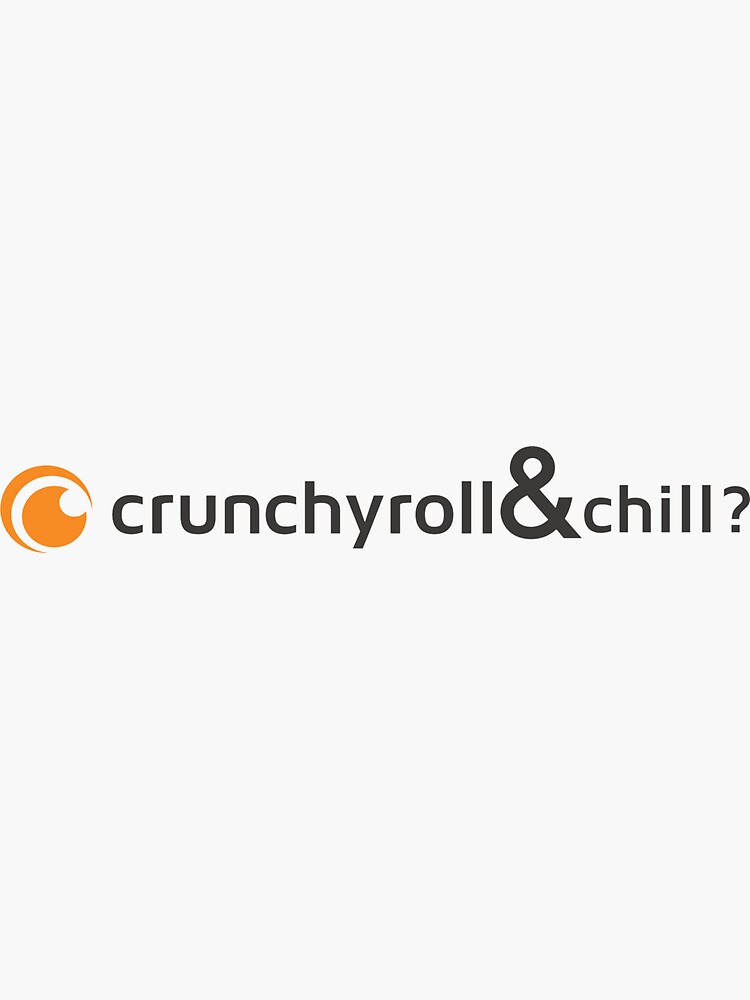 "Crunchyroll & Chill?" Sticker for Sale by hyper2g | Redbubble