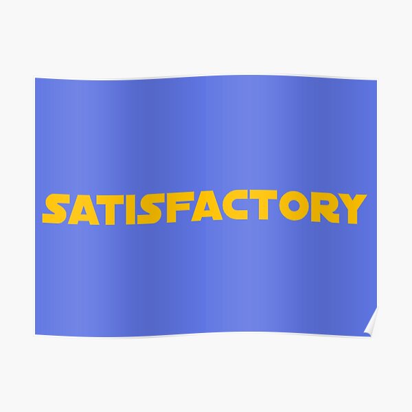 "satisfactory" Poster by Rhme | Redbubble