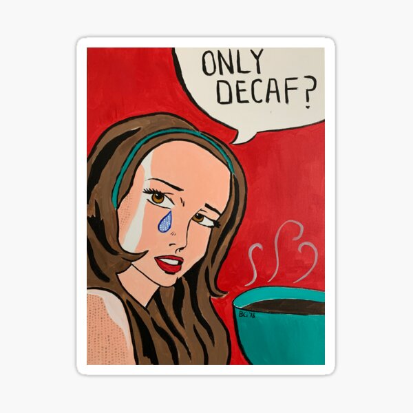 "Only Decaf? " Sticker for Sale by BeeGeePops | Redbubble