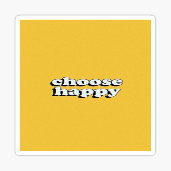 "Choose happy" Sticker by shaundad722 | Redbubble