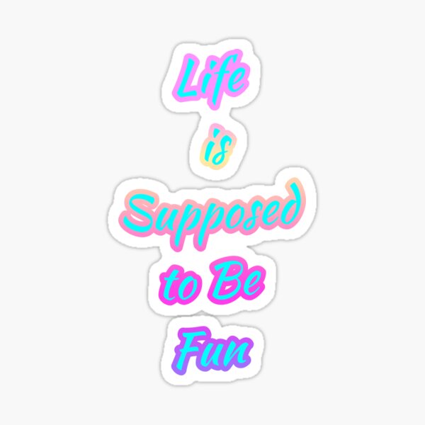 "Life is Supposed to Be Fun Clothes Stickers Cups Mugs" Sticker by ...