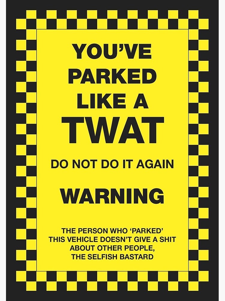 "You've parked like a twat" Greeting Card for Sale by MakeItSing ...