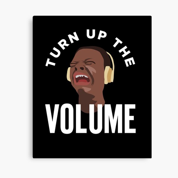"Turn Up The Volume Meme" Canvas Print by KeenCreative | Redbubble
