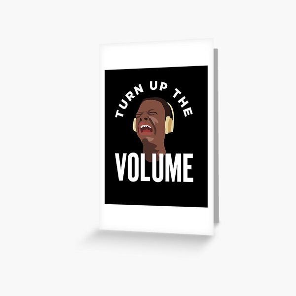 "Turn Up The Volume Meme" Greeting Card for Sale by KeenCreative ...