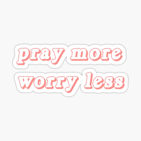 "pray more worry less" Sticker for Sale by shop-rosie | Redbubble