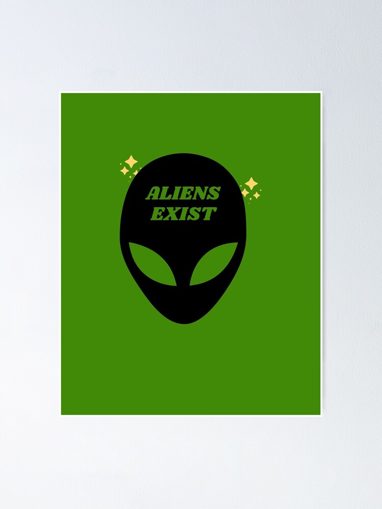 "Aliens Exist" Poster for Sale by Captainmairah | Redbubble