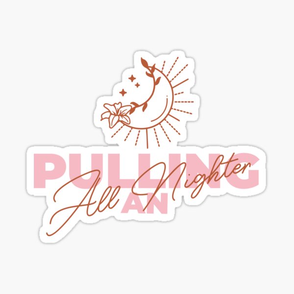 "Pulling An All Nighter" Sticker for Sale by Zaralux | Redbubble