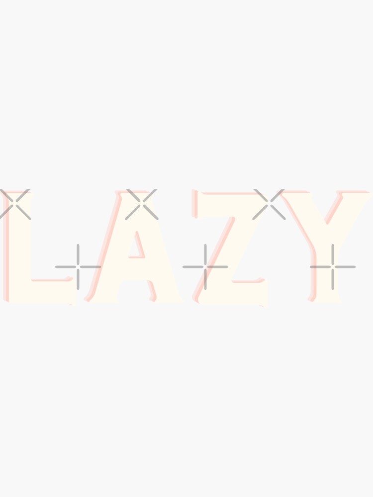 "LAZY" Sticker by Meaningfully | Redbubble