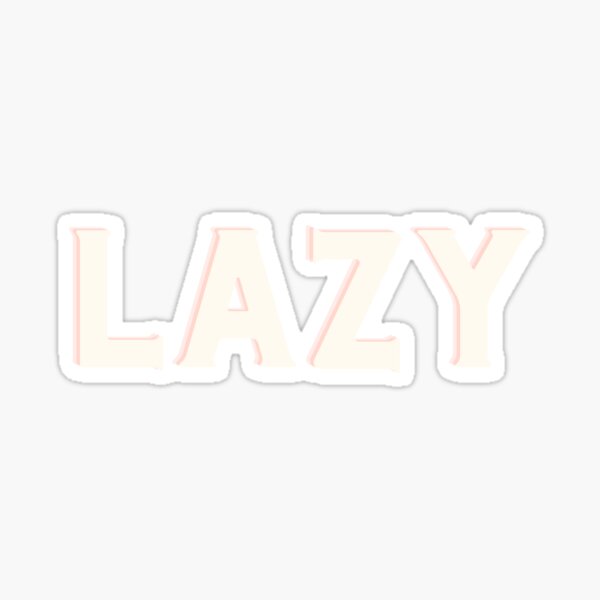 "LAZY" Sticker by Meaningfully | Redbubble