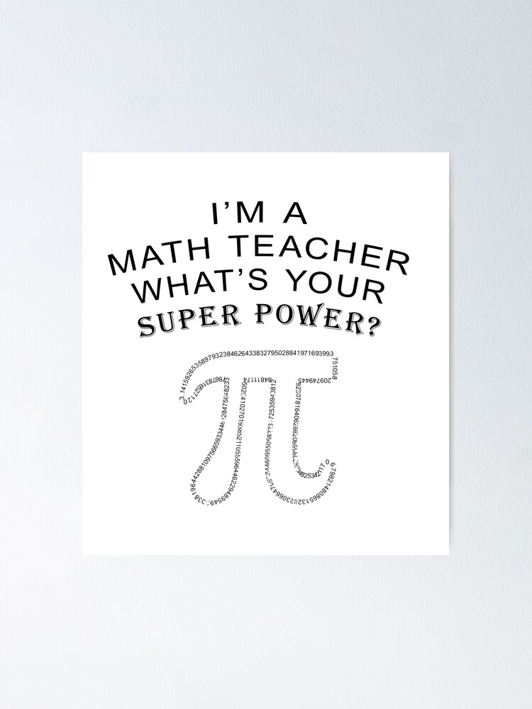 "I'm a math teacher whats your super power?" Poster for Sale by ...