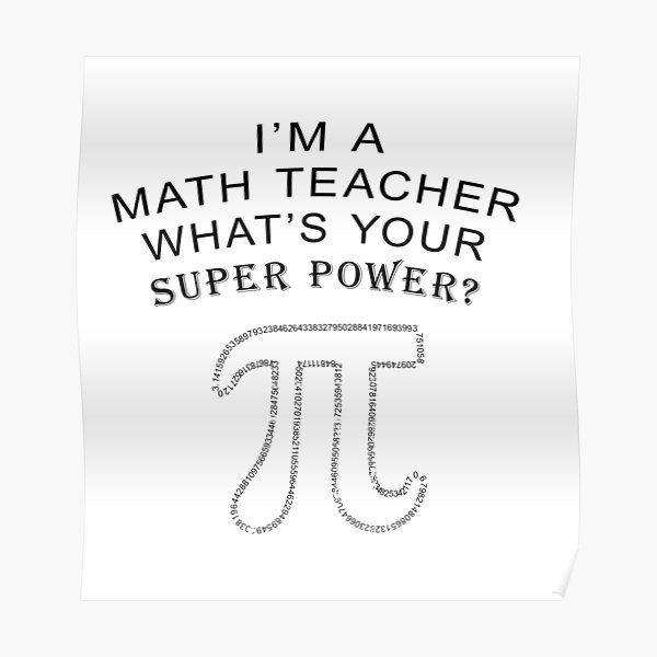 "I'm a math teacher whats your super power?" Poster for Sale by ...
