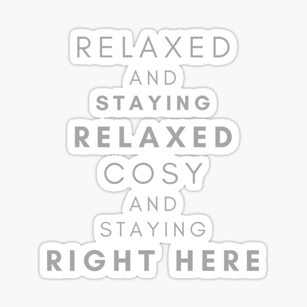 "Relaxed and Staying Relaxed" Sticker for Sale by pursecodes | Redbubble
