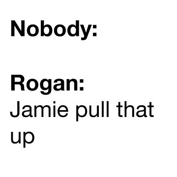 "Joe Rogan Jamie Pull That Up Meme" Sticker for Sale by emzimerch1 ...