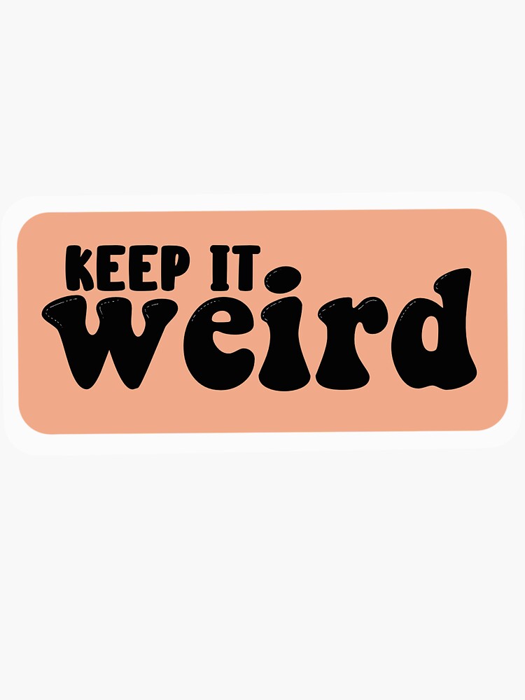 "Keep it weird" Sticker for Sale by togcox | Redbubble