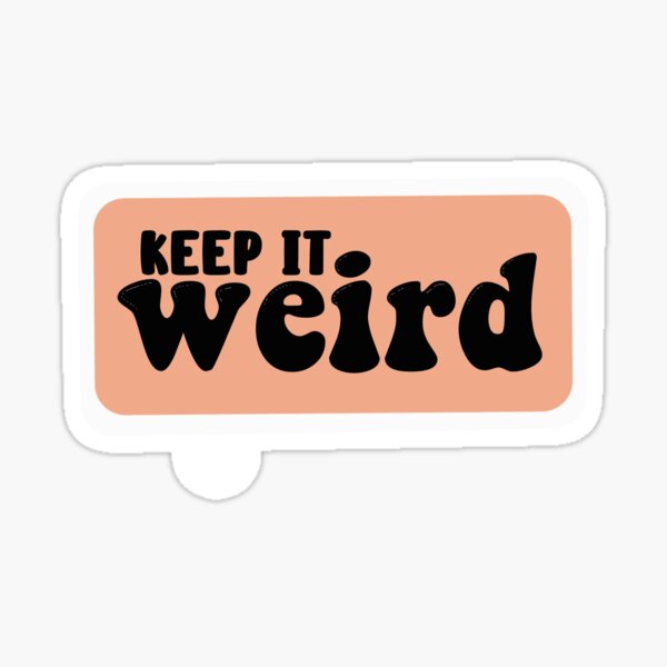 "Keep it weird" Sticker for Sale by togcox | Redbubble