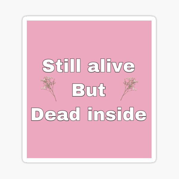 "Still Alive But Dead Inside" Sticker for Sale by claramc | Redbubble