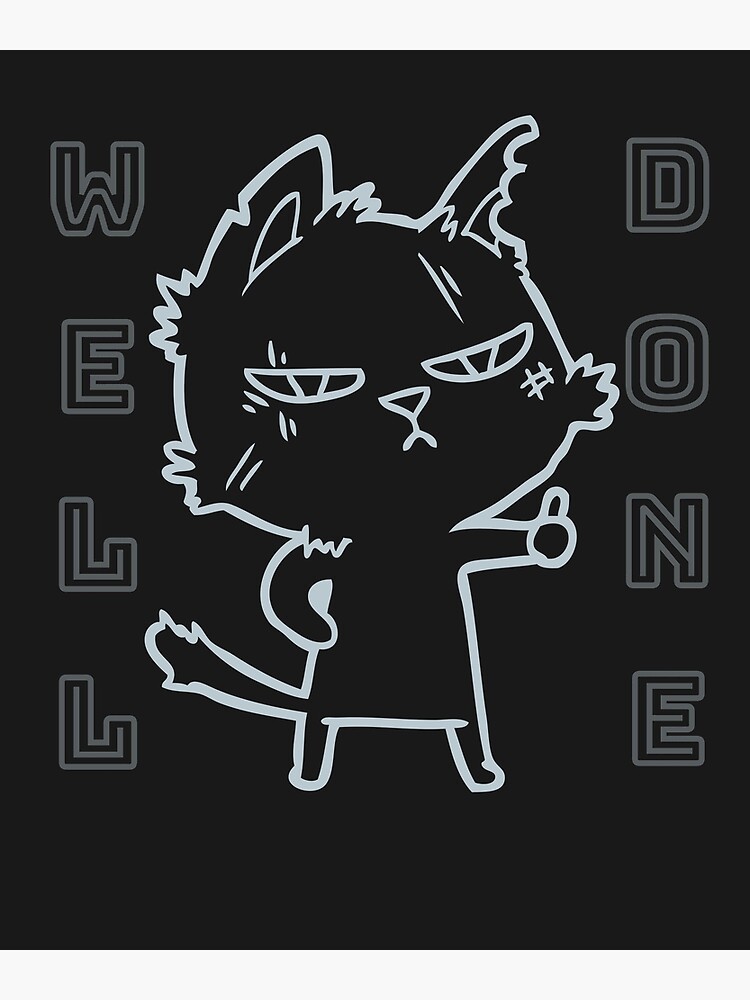"Well done cat" Poster by whatiamnot | Redbubble