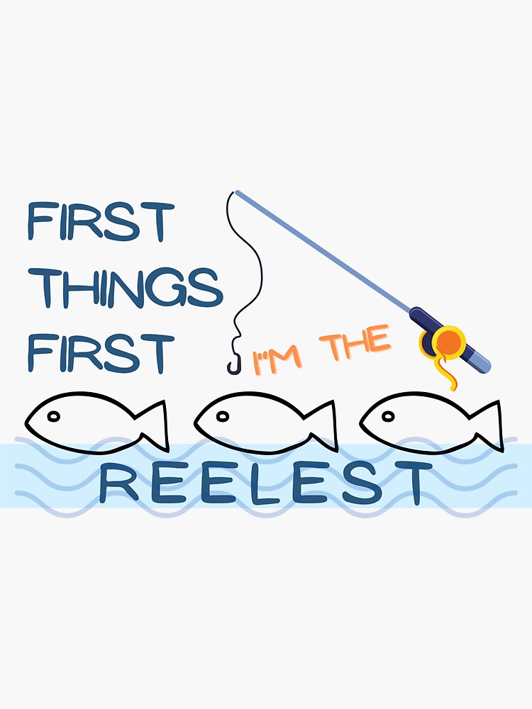 "First Things First I'm the Reelest" Sticker for Sale by ratchetmantees ...
