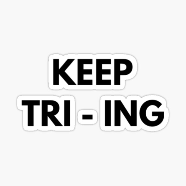 "Keep Tri ing" Sticker for Sale by TriathlonTees | Redbubble