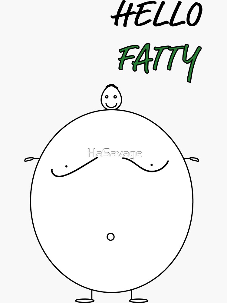 "hello fatty" Sticker for Sale by HaSavage | Redbubble