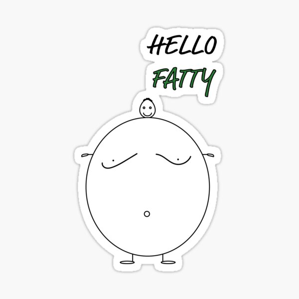 "hello fatty" Sticker for Sale by HaSavage | Redbubble