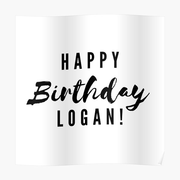 "Happy Birthday Logan!" Poster for Sale by CreativeText | Redbubble