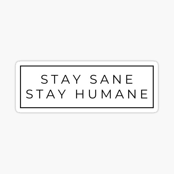 "World Humanitarian Day- Stay Sane/Humane" Sticker for Sale by SAVWIS ...