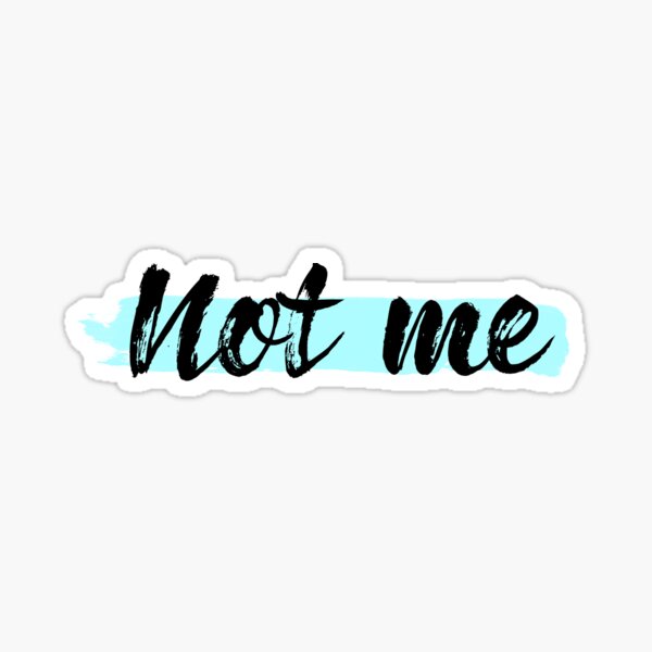 "Not me - Sticker" Sticker for Sale by QuiniRuru | Redbubble