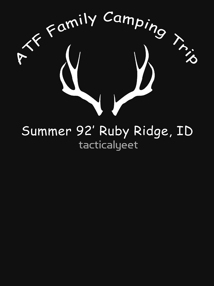 "ATF Camping Trip, Ruby Ridge" T-shirt for Sale by tacticalyeet ...