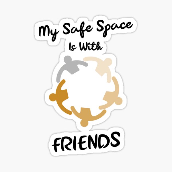 "My Safe Space Is With Friends" Sticker by NothingGeeky | Redbubble