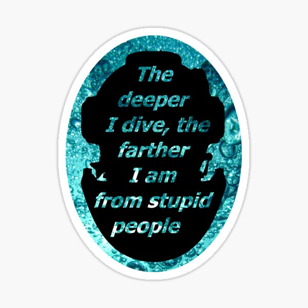 "The Deeper I Dive" Sticker by Scuba-Div3r | Redbubble