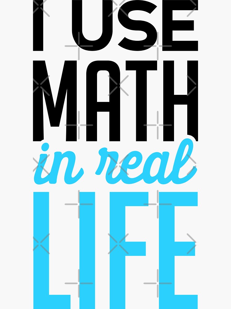 "I Use Math In Real Life - Funny Math" Sticker by drakouv | Redbubble