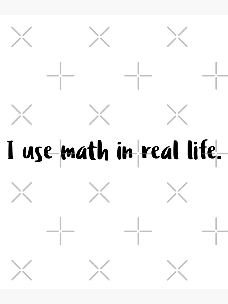 "I Use Math In Real Life" Poster for Sale by drakouv | Redbubble