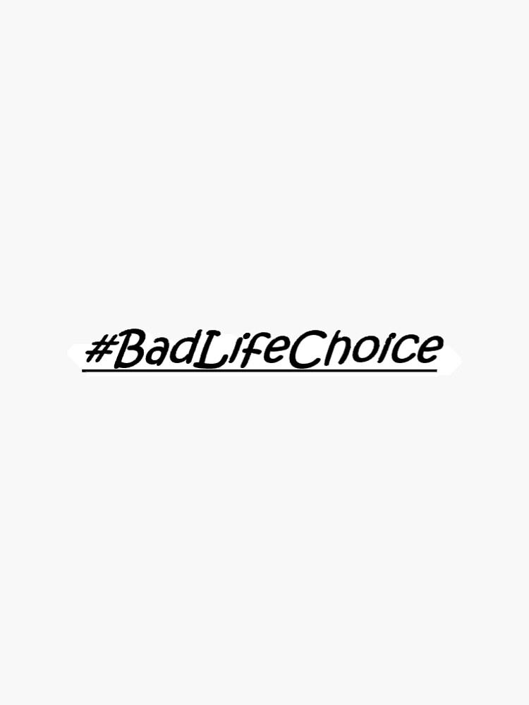 "Bad Life Choice" Sticker by Biomet | Redbubble