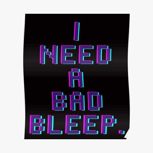 "(Digitized) I need a bad bleep." Poster for Sale by chrisandyuki ...