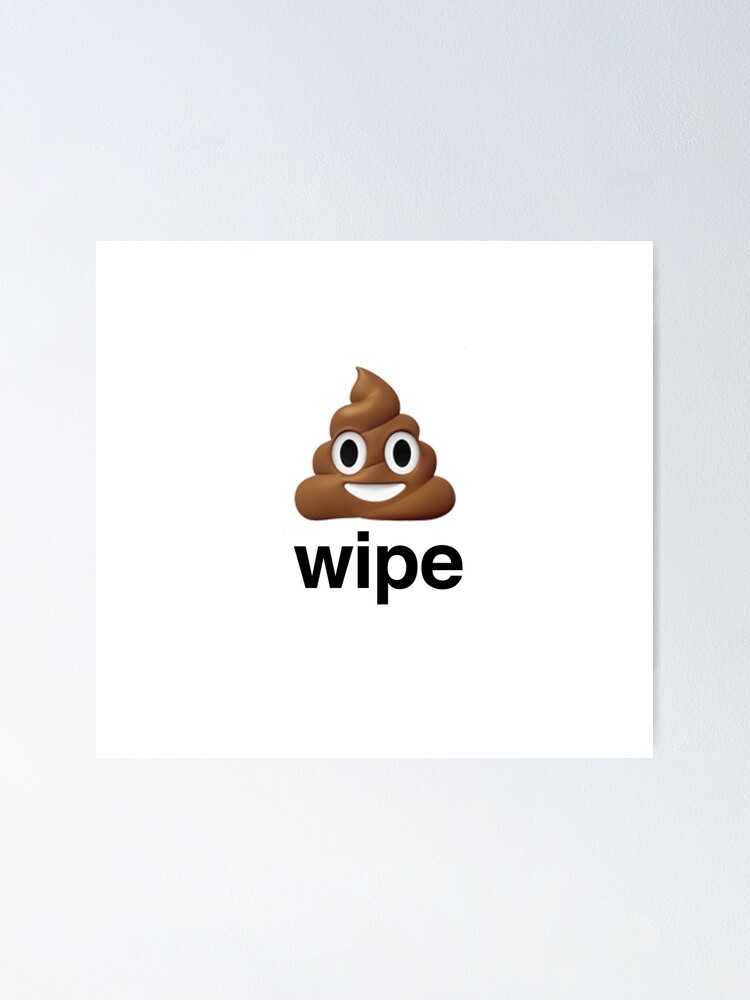 "Wipe Poop Emoji " Poster by ImTy | Redbubble